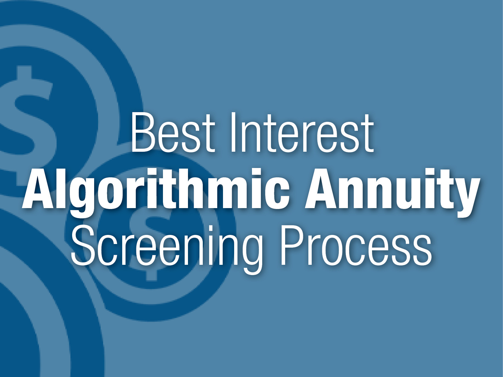 Best Interest Algorithmic Annuity Screening Process - C2P Central